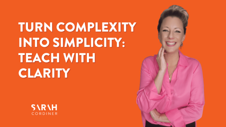 Turn Complexity into Simplicity: Teach with Clarity - Sarah Cordiner