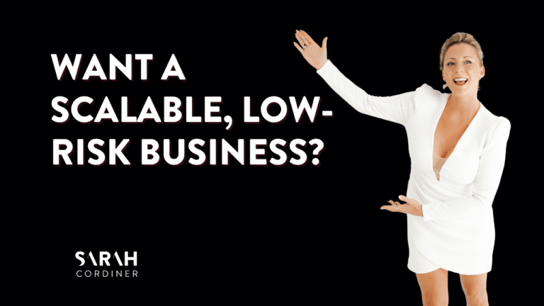 Want a Scalable, Low-Risk Business? - Sarah Cordiner